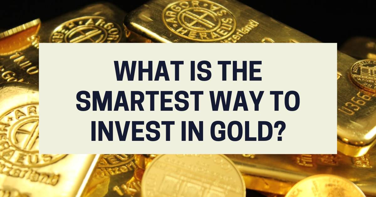 What Is The Smartest Way To Invest In Gold Journey Forward